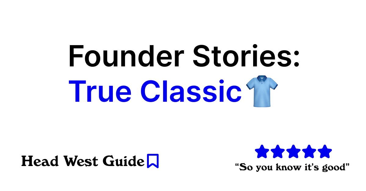 How the Founders of True Classic Turned a $3,000 Investment Into a ...