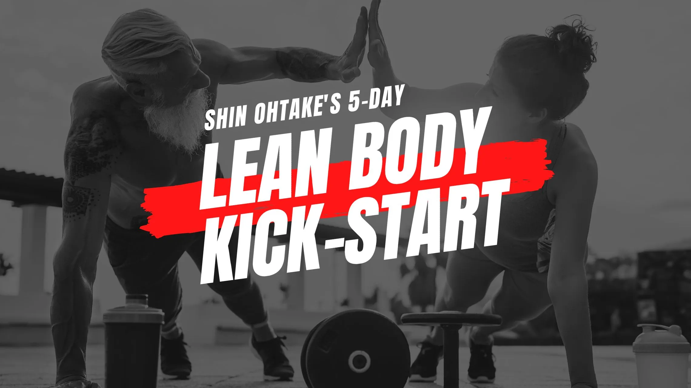 Shin Ohtake's 5-Day Lean Body Kick-Start: Day 1