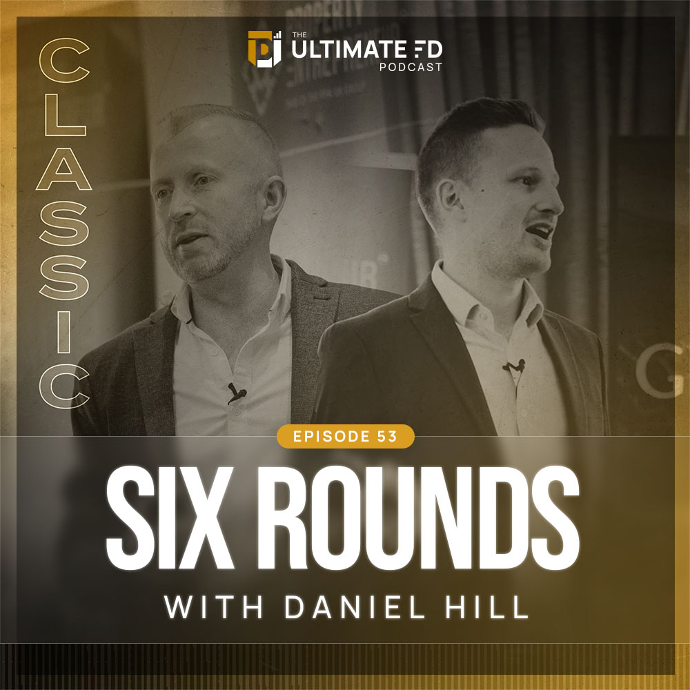 EP53 - Six Rounds With Daniel Hill - Classic - The Ultimate FD Podcast