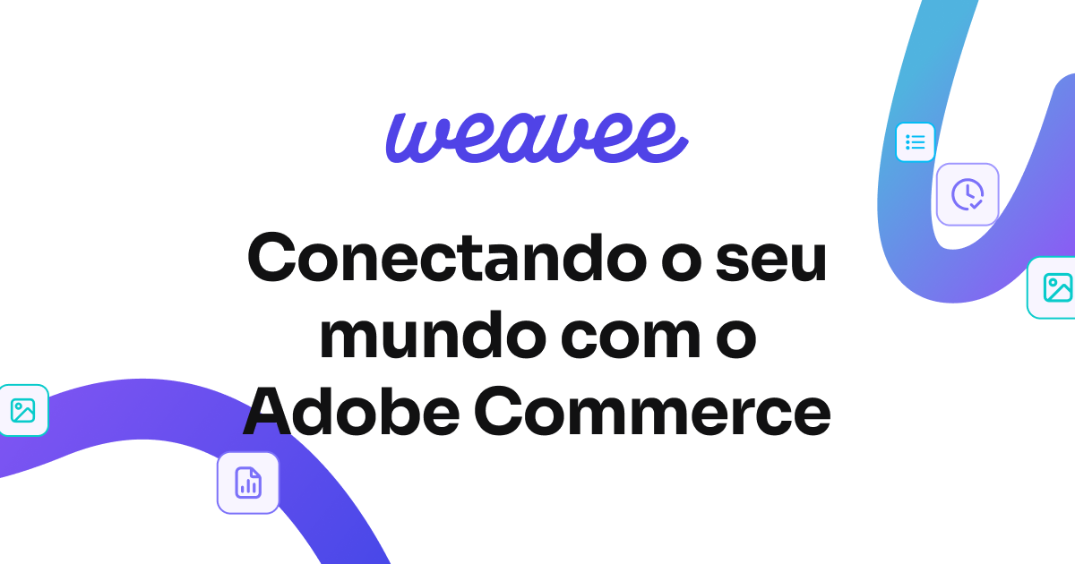 Conectamos o seu mundo com o Adobe Commerce - Weavee