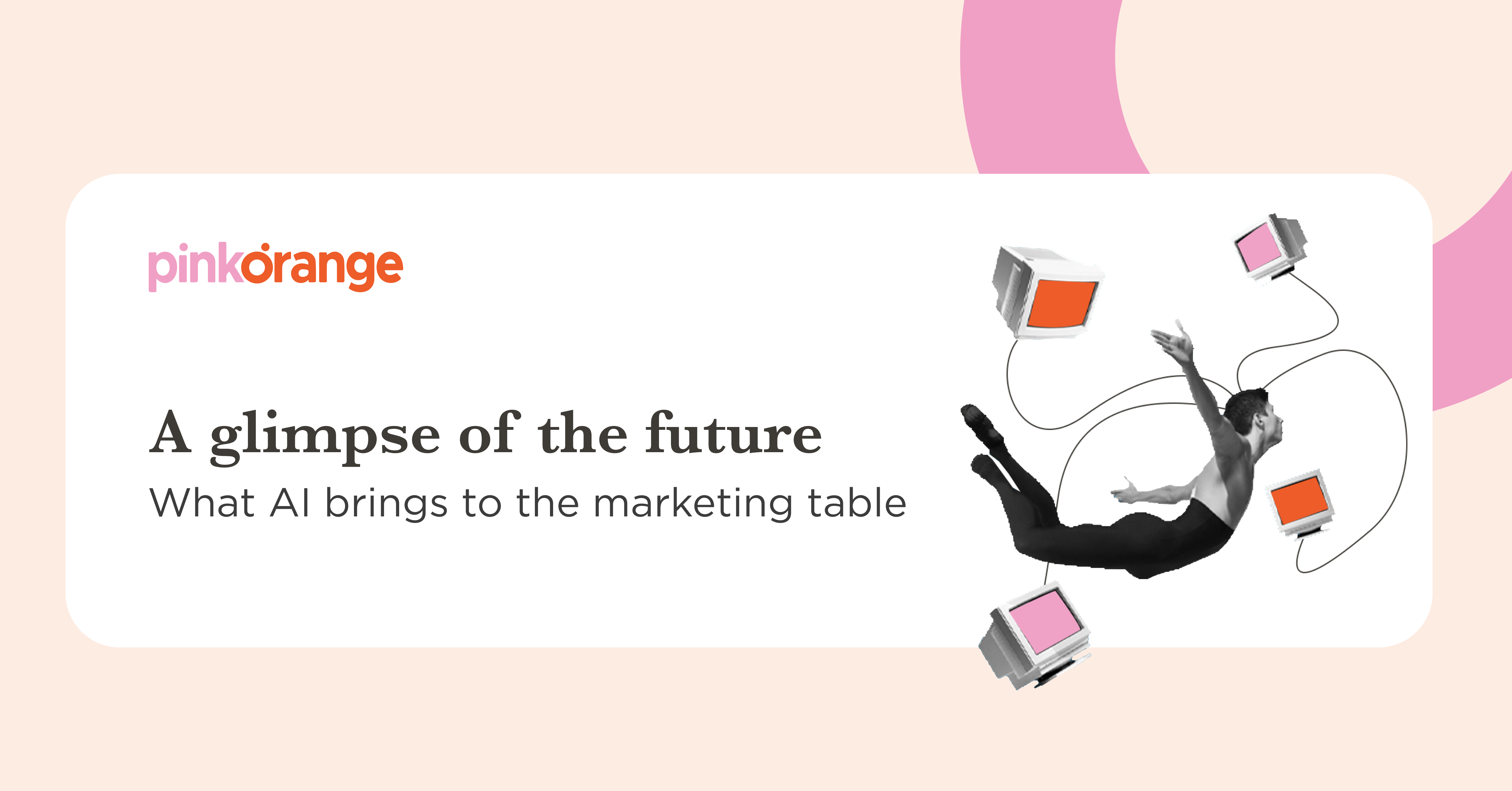 Pink Orange Media | Blog: A glimpse of the future: What does AI bring ...