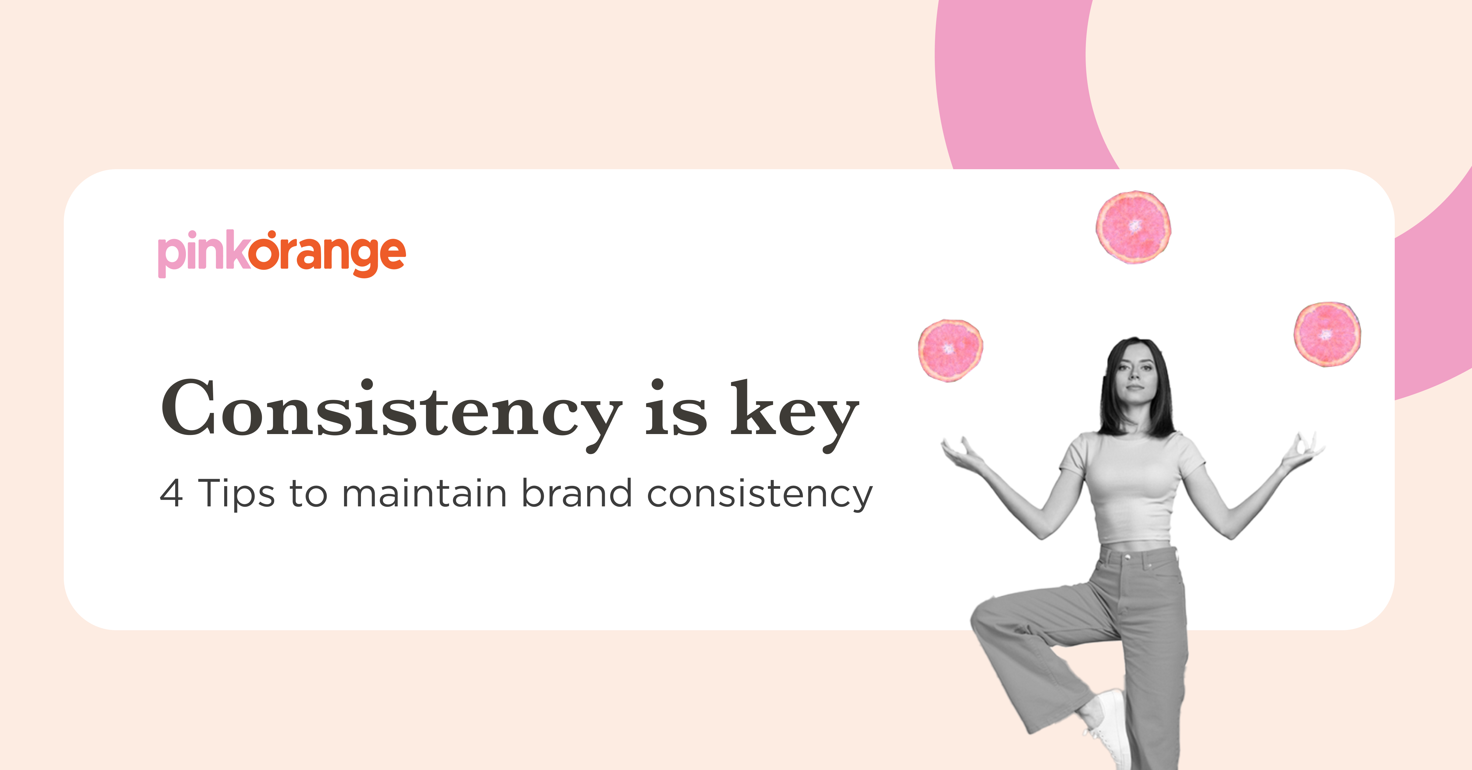 Pink Orange Media | Blog: Consistency is key: 4 Tips to maintain brand ...