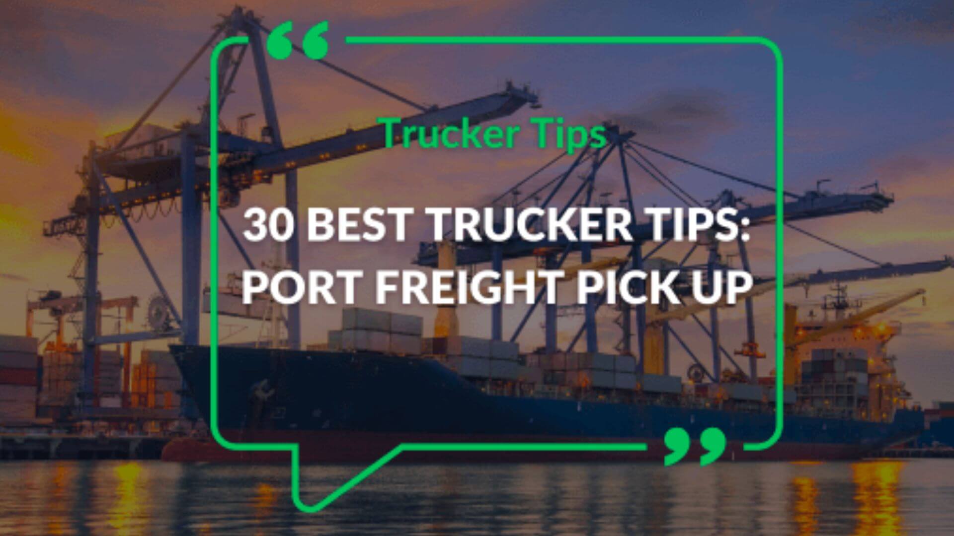 30 Best Trucker Tips: Port Freight Pick Up