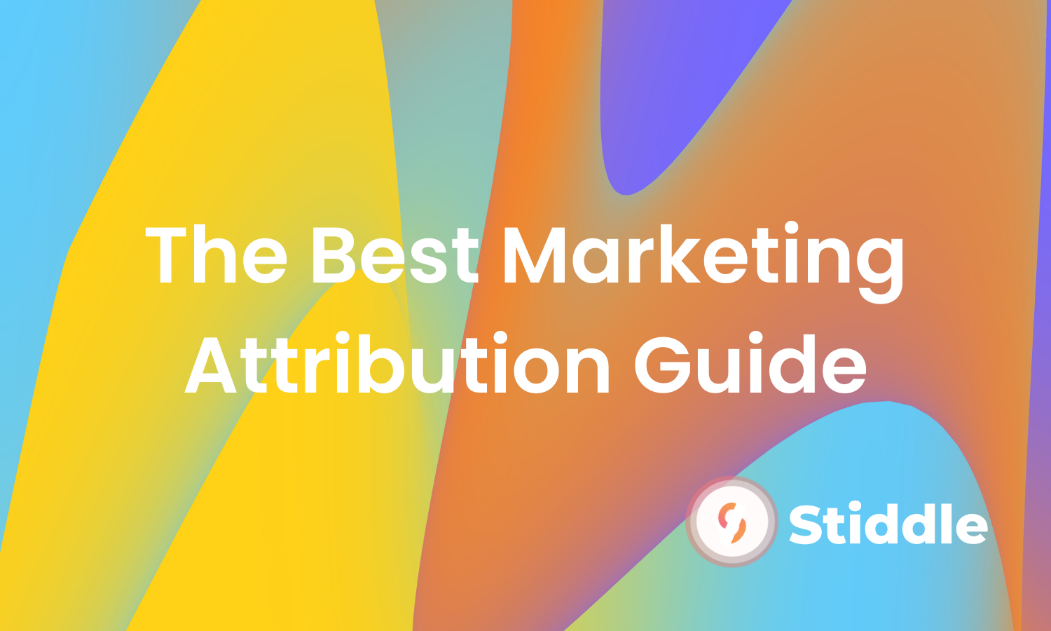 The Best Marketing Attribution Guide | Stiddle Blog | The Blog for Data ...