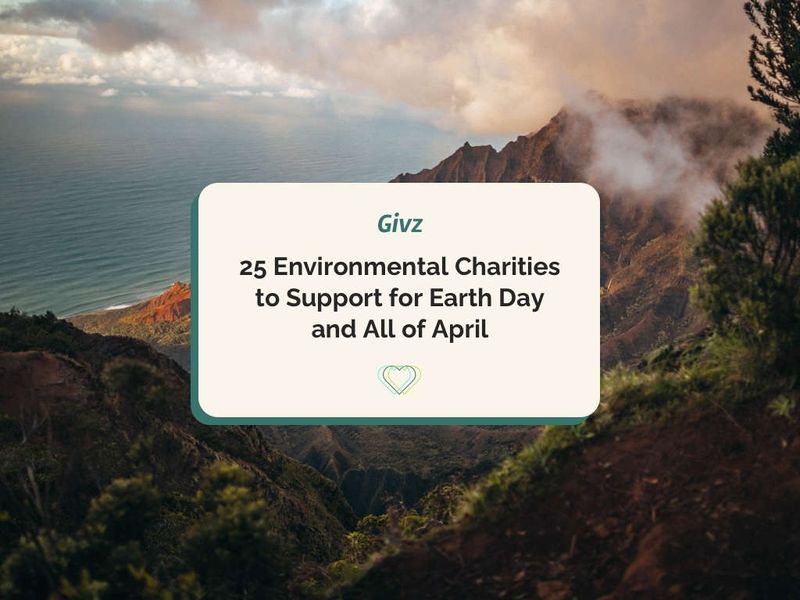 Givz | 25 Environmental Charities to Support for Earth Day and All of April
