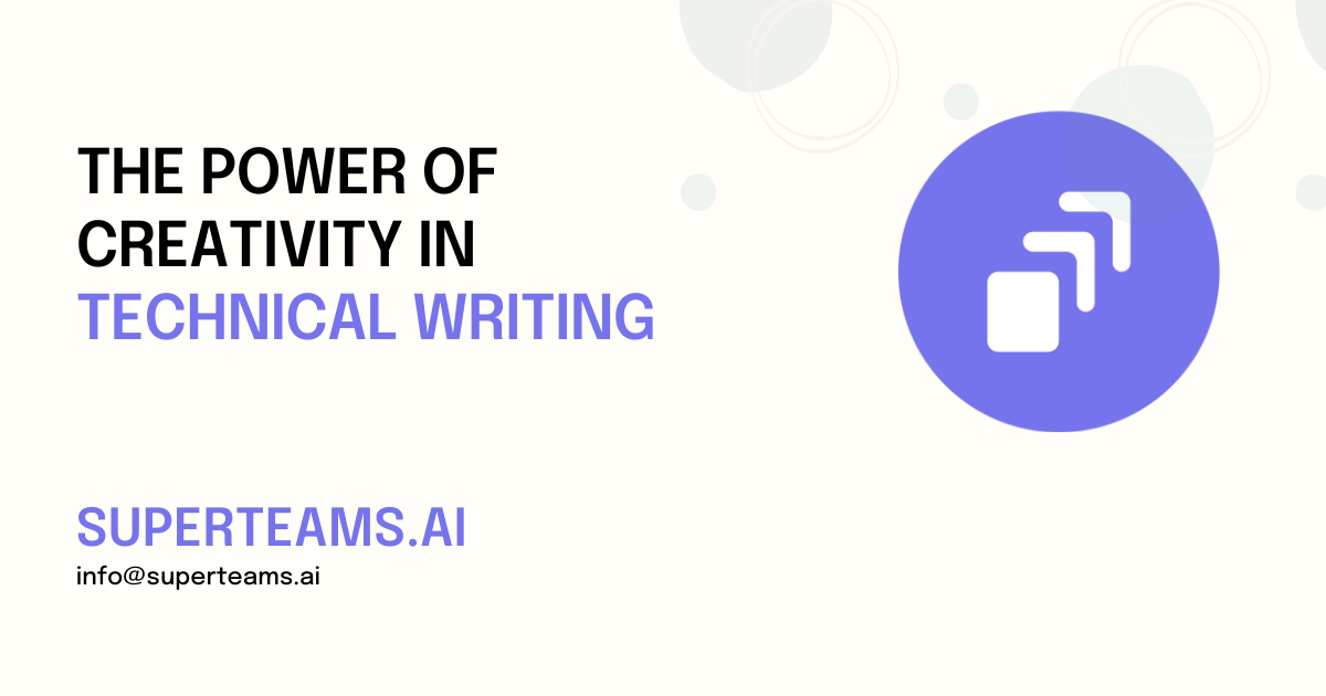 The Power of Creativity in Technical Writing - Superteams.ai