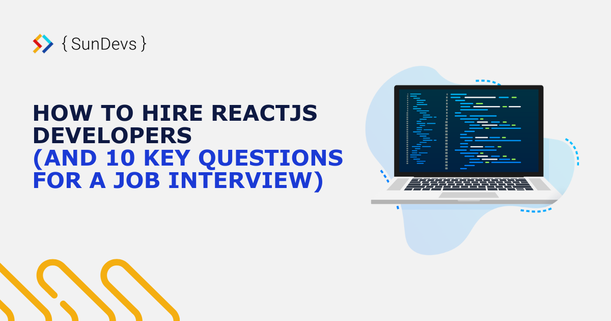 How to Hire ReactJs Developers (and 10 Key Questions for a Job Interview)