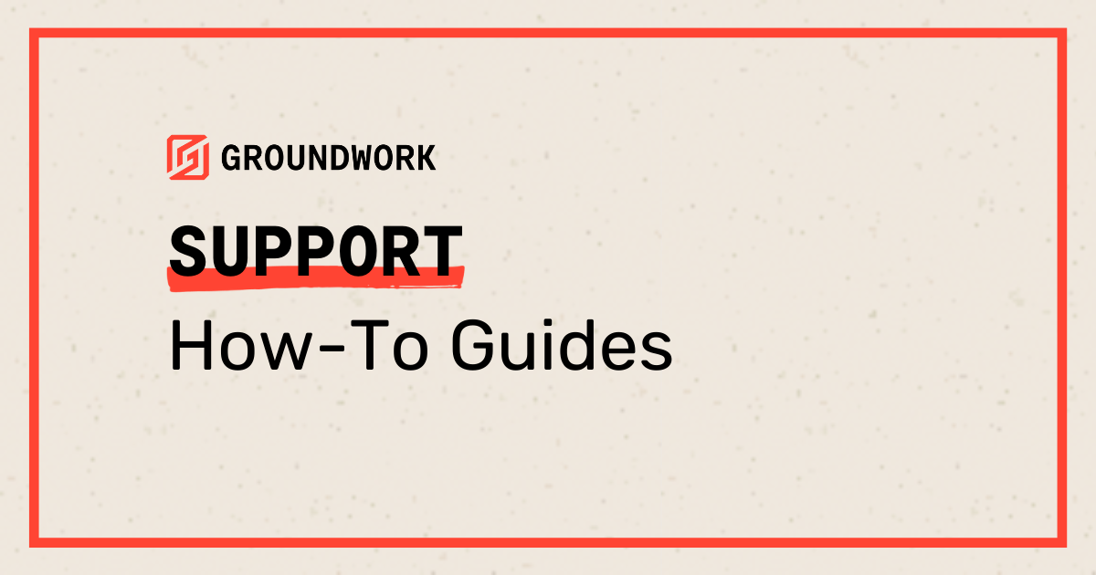 Groundwork Support | How-To Guides