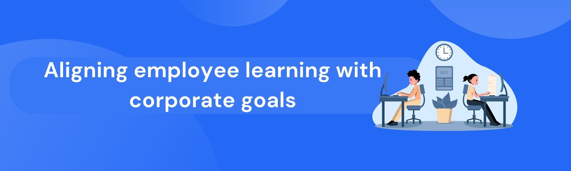 Aligning employee learning with corporate goals