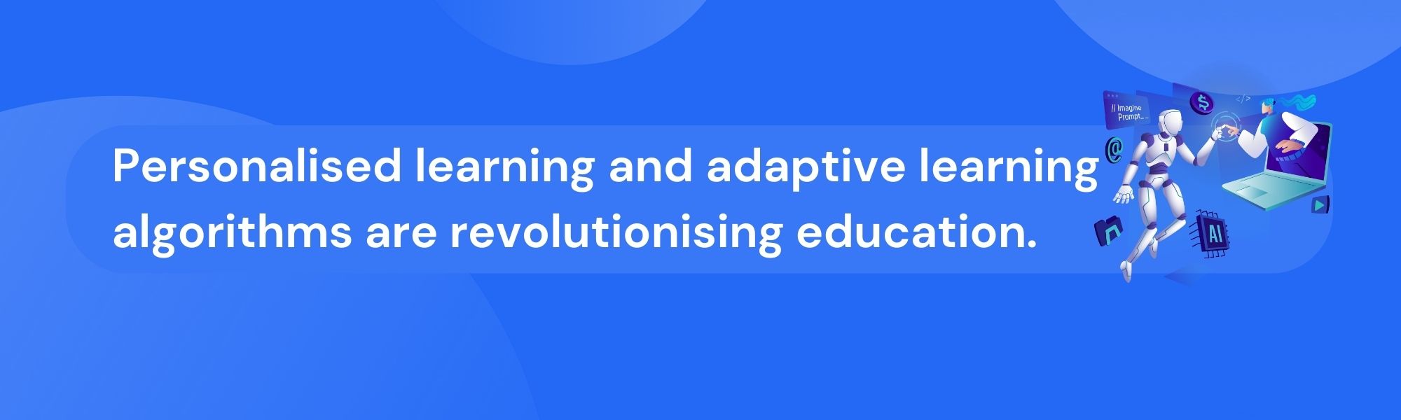 Personalised learning and adaptive learning algorithms are ...