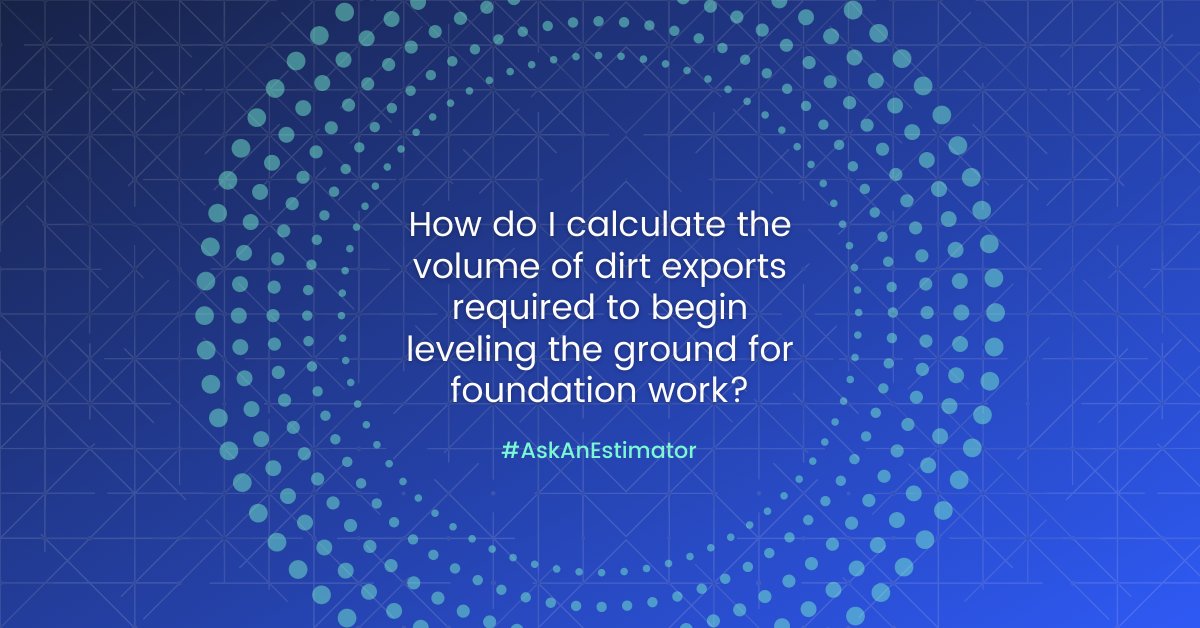 How do I calculate the volume of dirt exports required to begin ...