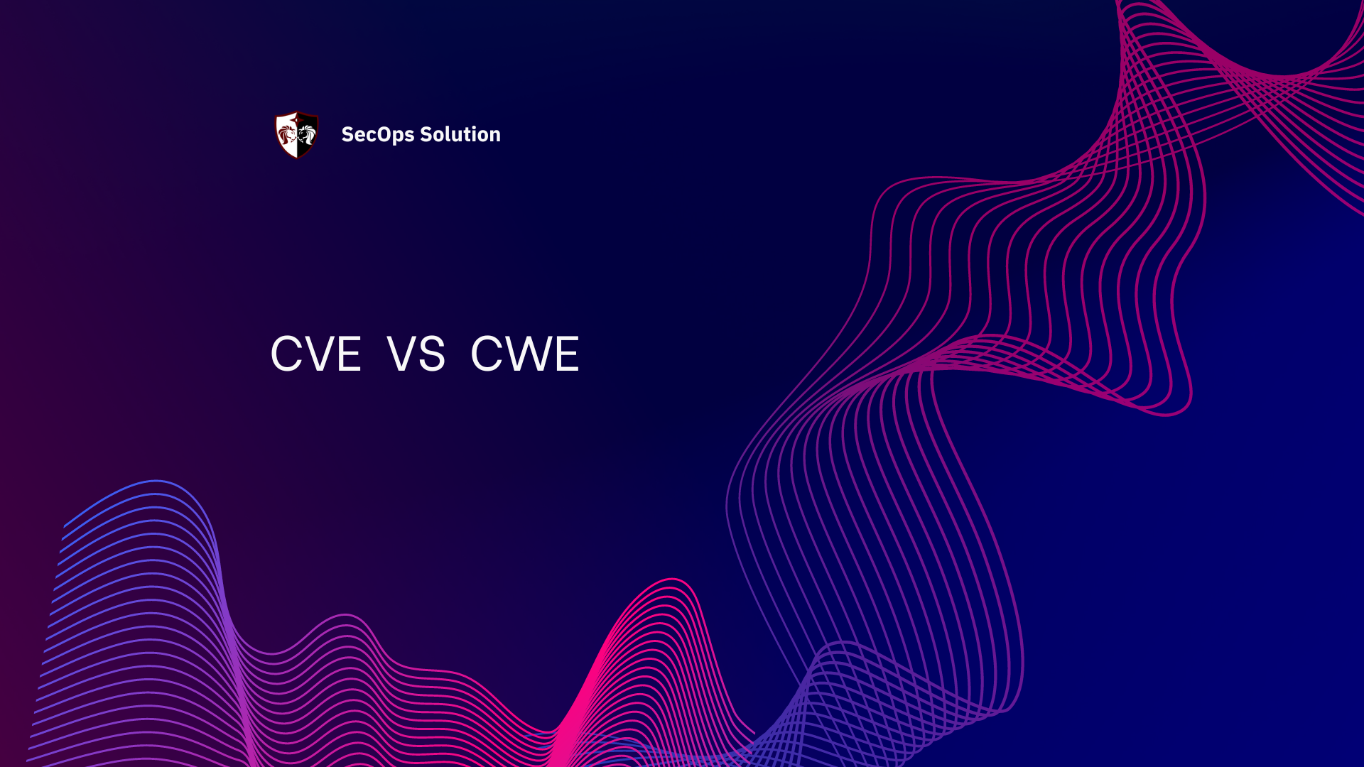 CVE VS CWE | SecOps® Solution