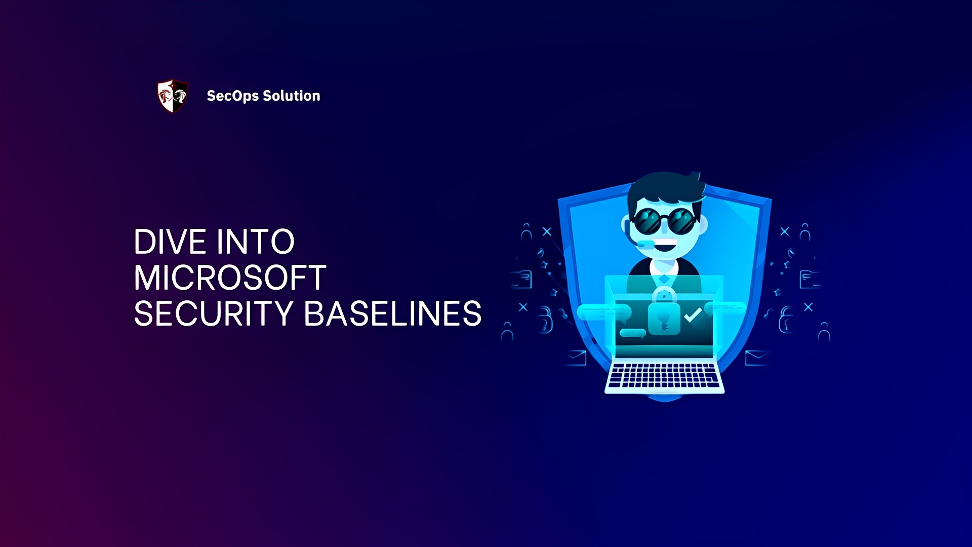Dive into Microsoft Security Baselines | SecOps® Solution