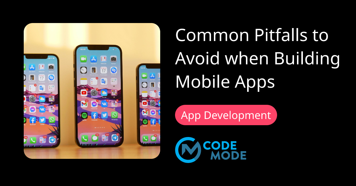 Common Pitfalls to Avoid when Building Mobile Apps | App Development - CodeMode - Australian ...