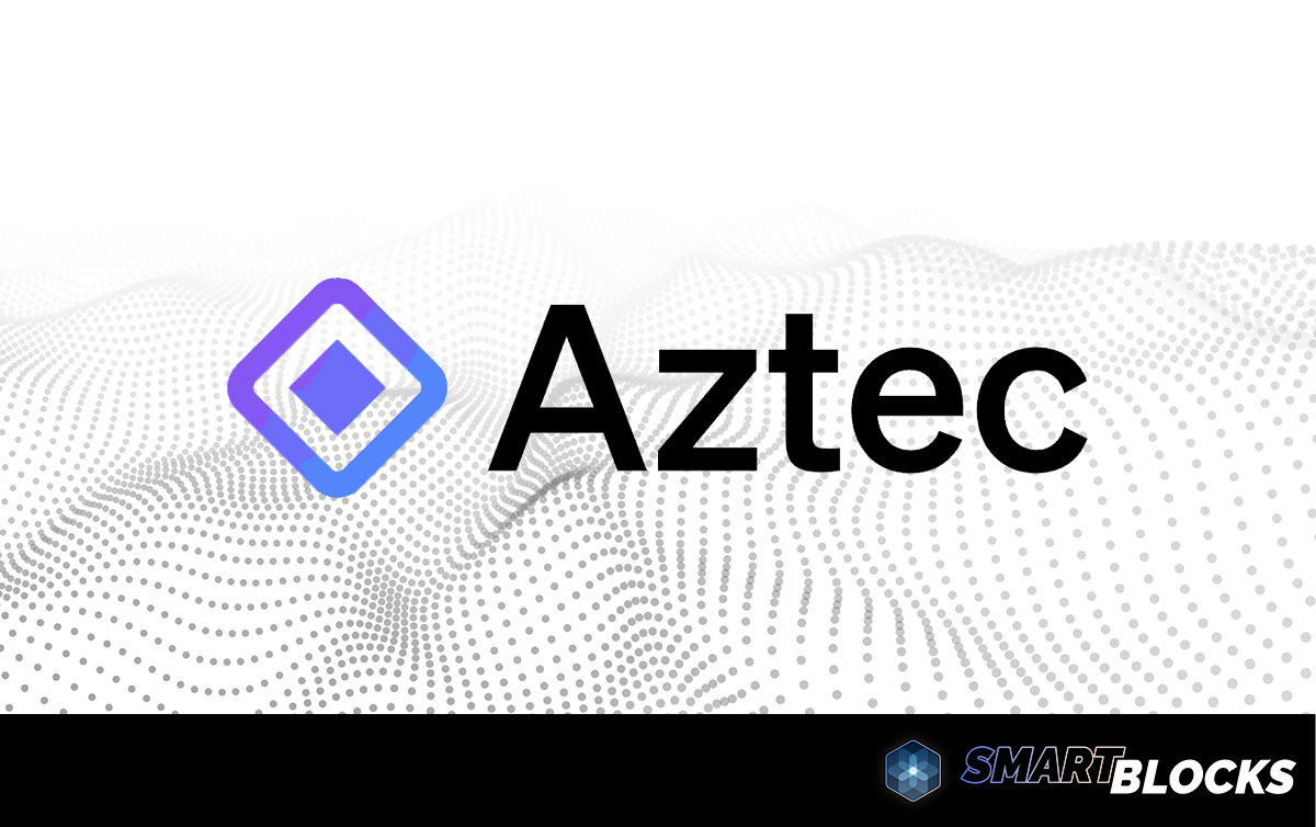 Aztec Network is Bringing Privacy to Public Blockchains - Smart Blocks ...