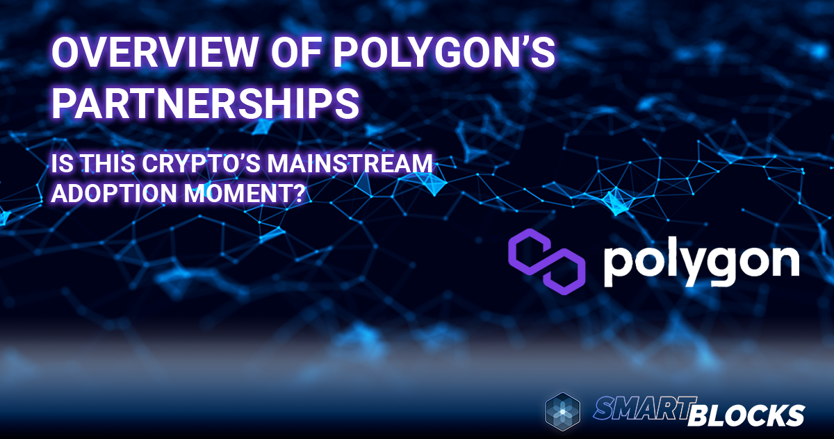 Overview of Polygon's partnerships: Is this crypto’s mainstream ...