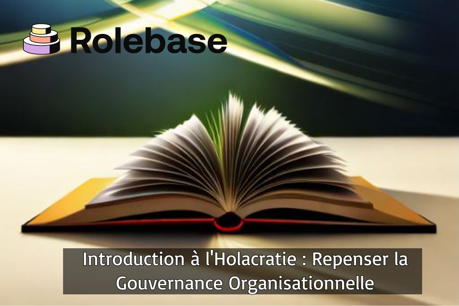 Découvrez l'Holacratie : Révolutionner la Gouvernance des Entreprises