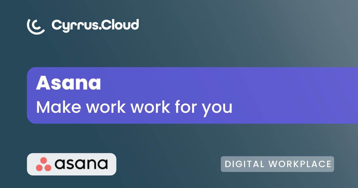 Asana - Make Work work for you | Cyrrus Cloud | Digital Workplace