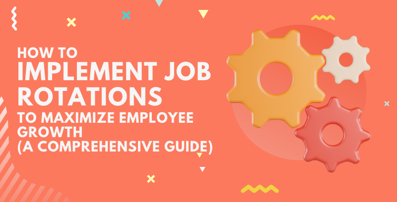 How to Implement Job Rotations to Maximize Employee Growth (A ...