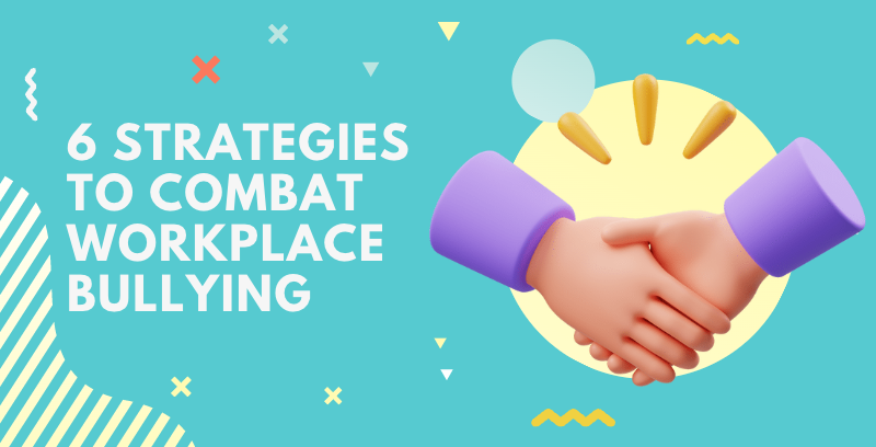 6 Strategies to Combat Workplace Bullying