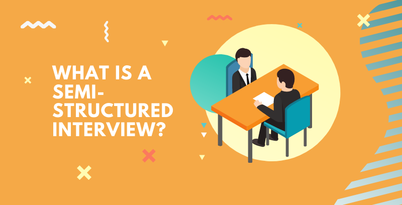 The Semi Structured Interview Definition Benefits Requirement