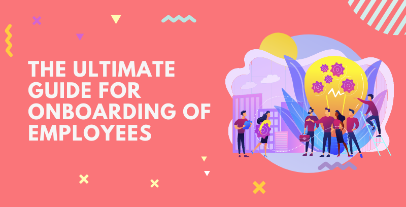 The ultimate guide for onboarding of employees