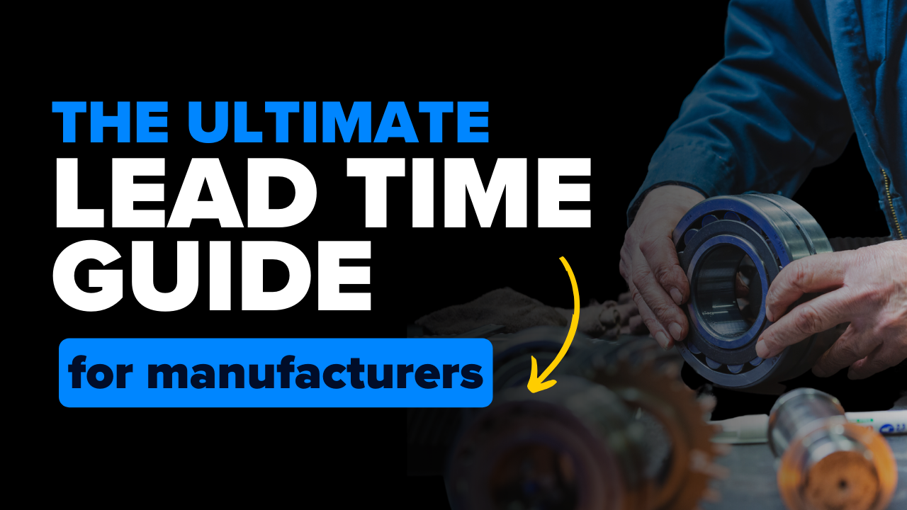 The Ultimate Lead Time Guide for Manufacturers