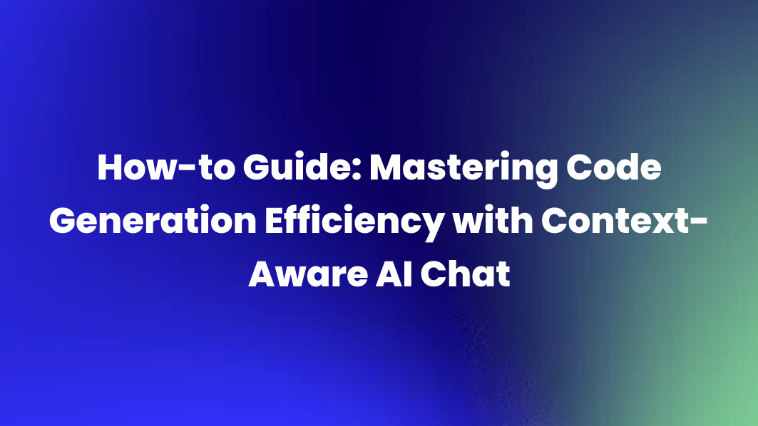 How-to Guide: Mastering Code Generation Efficiency with Context-Aware ...