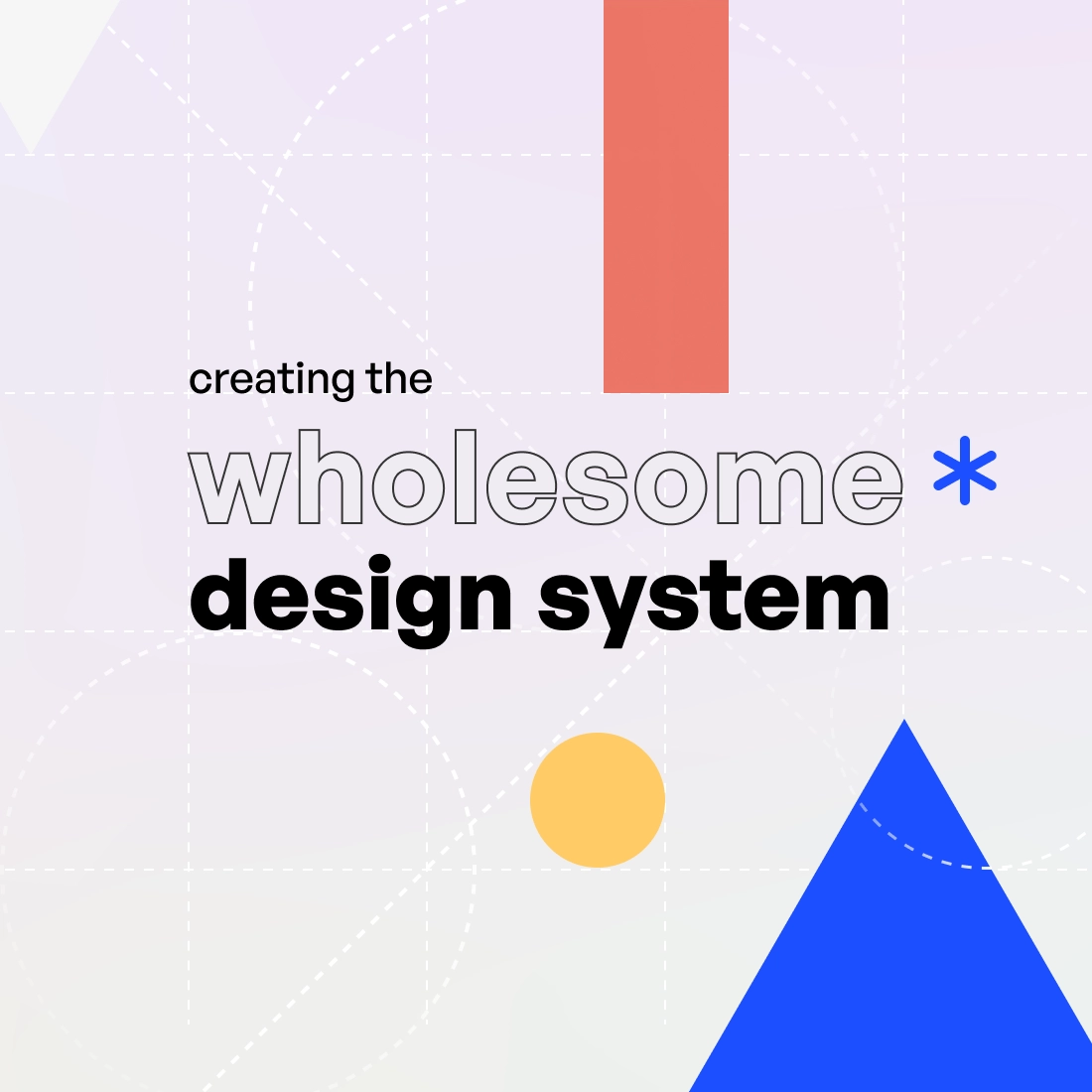 Creating WDS: Case study of building the Wholesome Design System