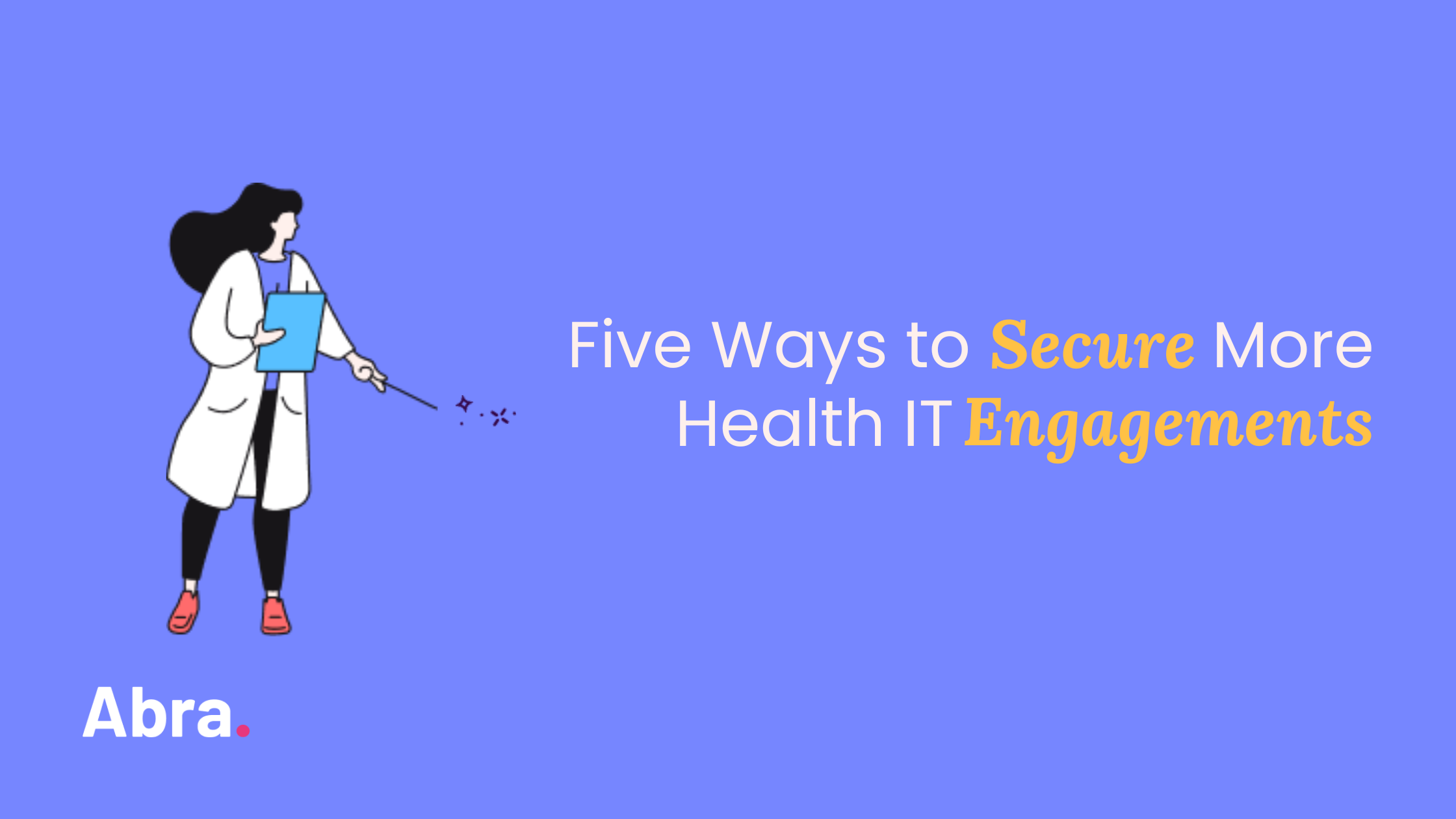 Five Ways to Secure More Health IT Engagements | Abra
