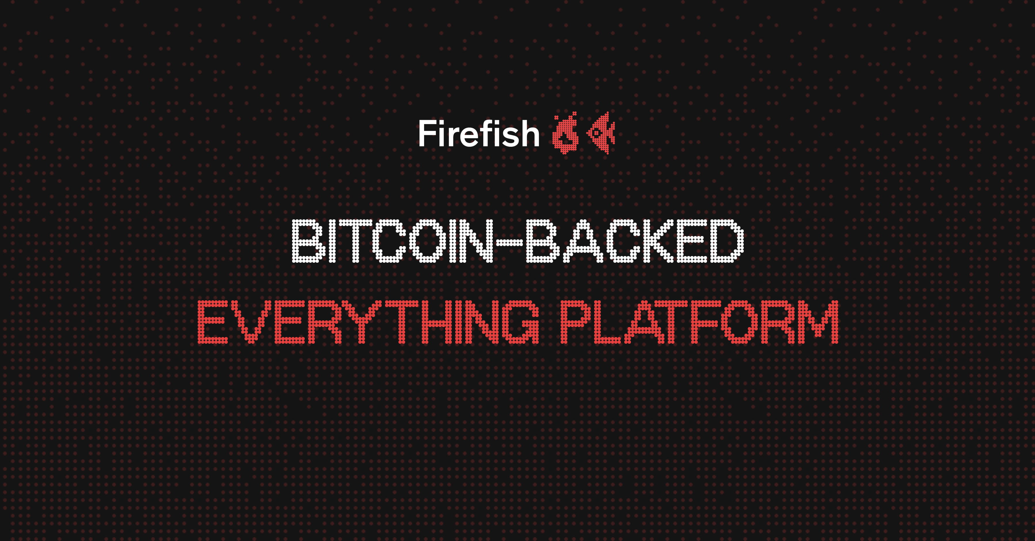 Firefish – The Bitcoin-backed everything platform
