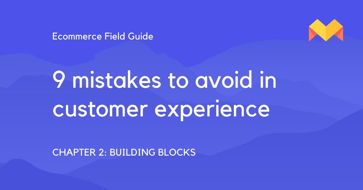 Avoid These 9 Customer Experience Mistakes