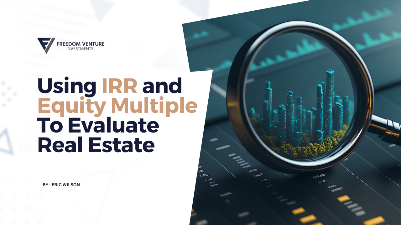 Using IRR and Equity Multiple When Evaluating Private Real Estate
