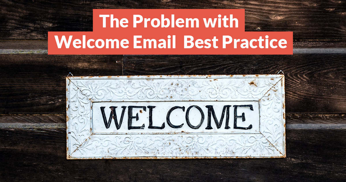 The problem with Welcome Email Programme Best Practice | Segmentum CRM Blog