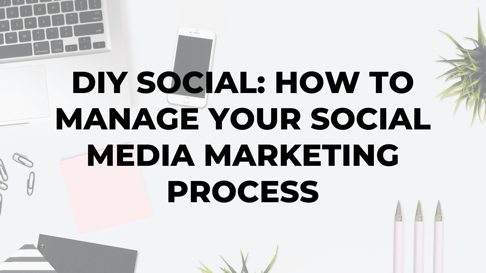 DIY Social: How To Manage Your Social Media Marketing Process ...