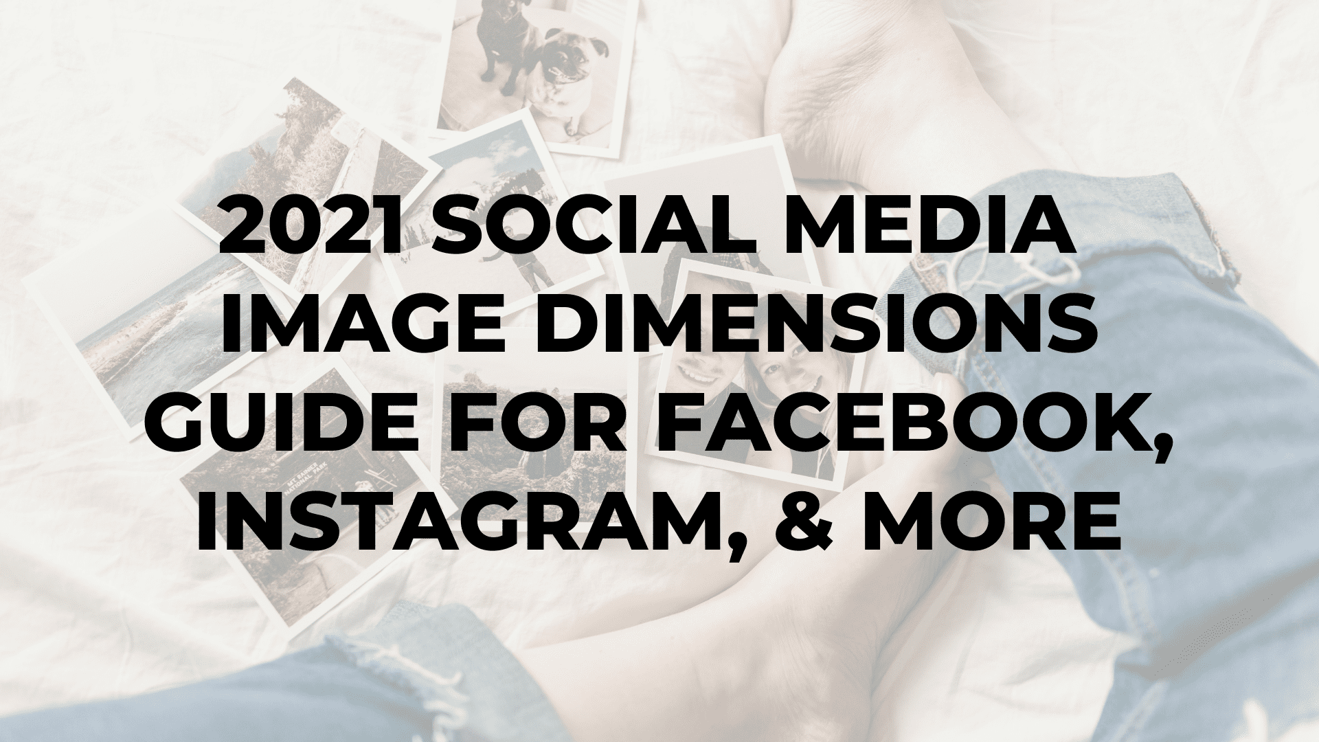 2021 Social Media Image Dimensions Guide for Facebook, Instagram, and ...