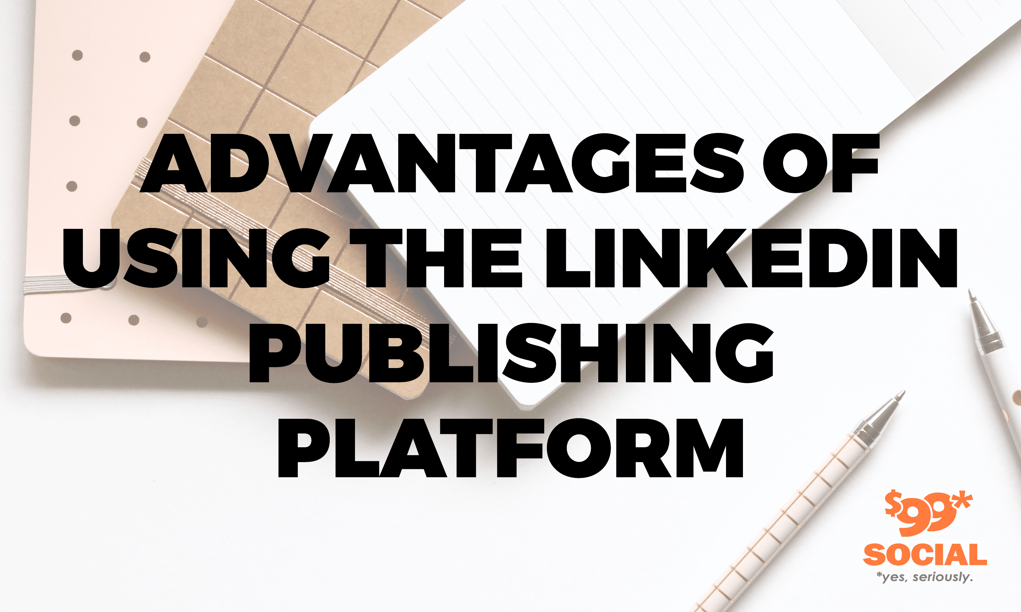 Advantages of Using the LinkedIn Publishing Platform - Startech X ...