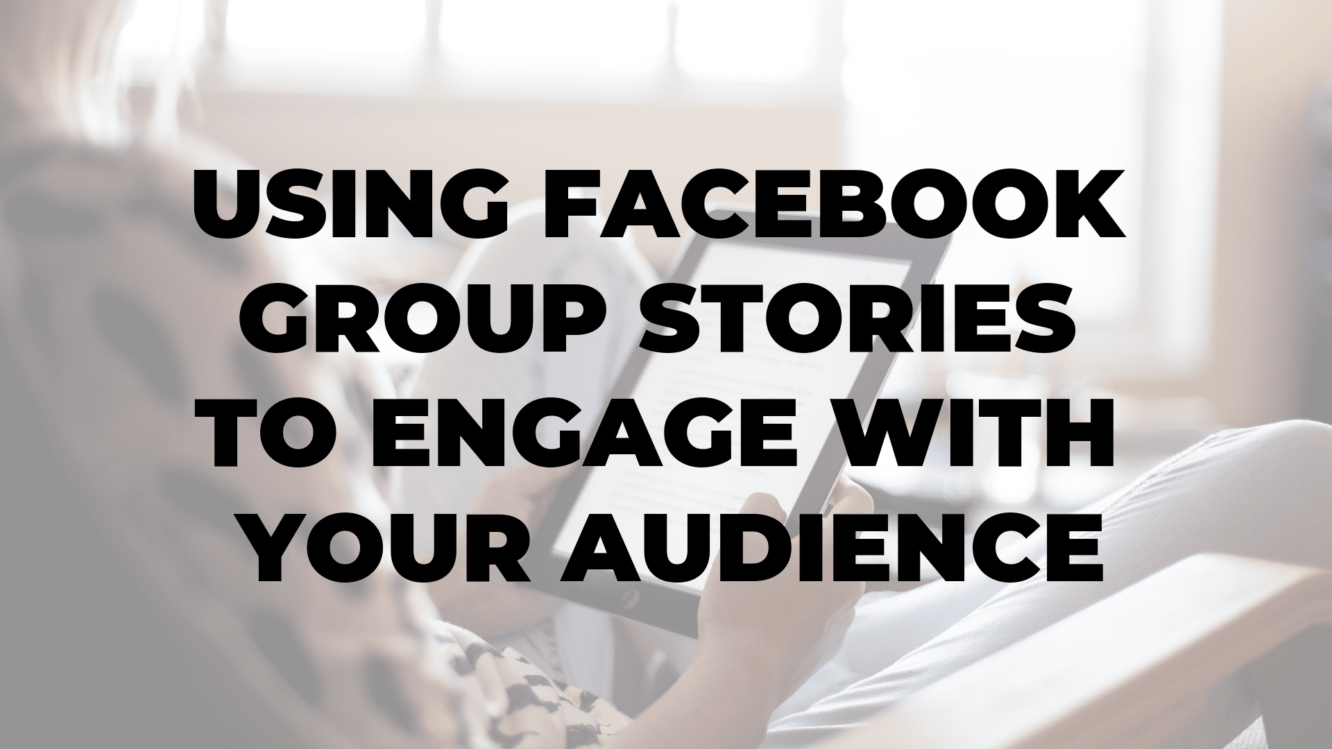 Using Facebook Group Stories To Engage With Your Audience - Startech X ...