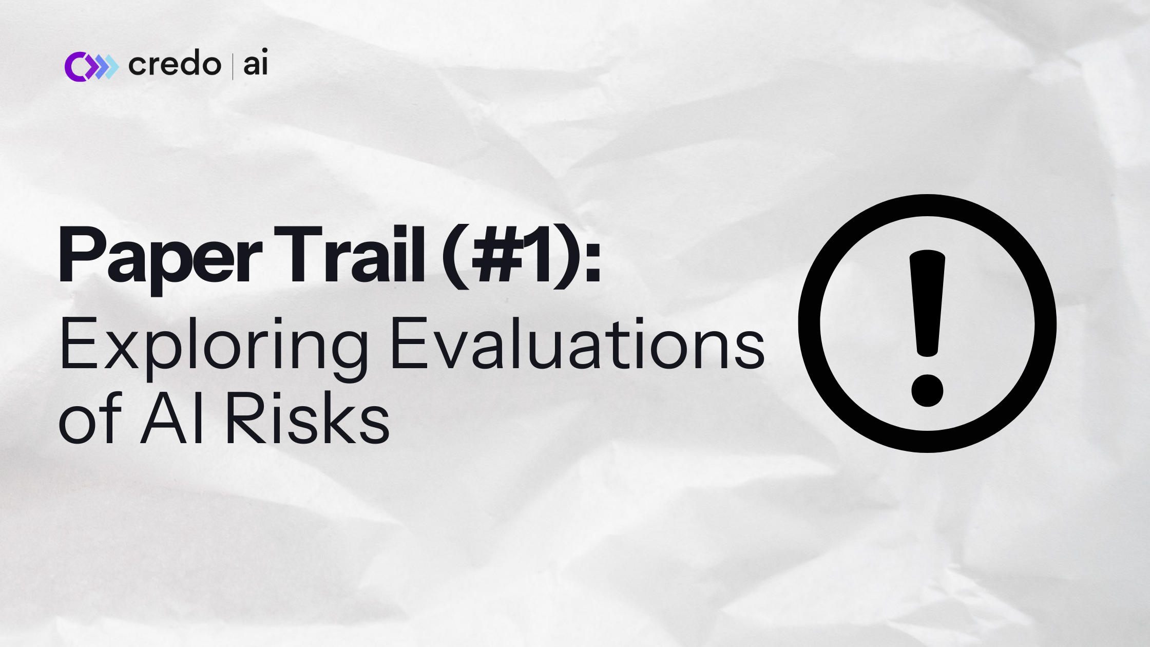 Paper Trail (#1) - Exploring Evaluations of AI Risks - Credo AI Company ...