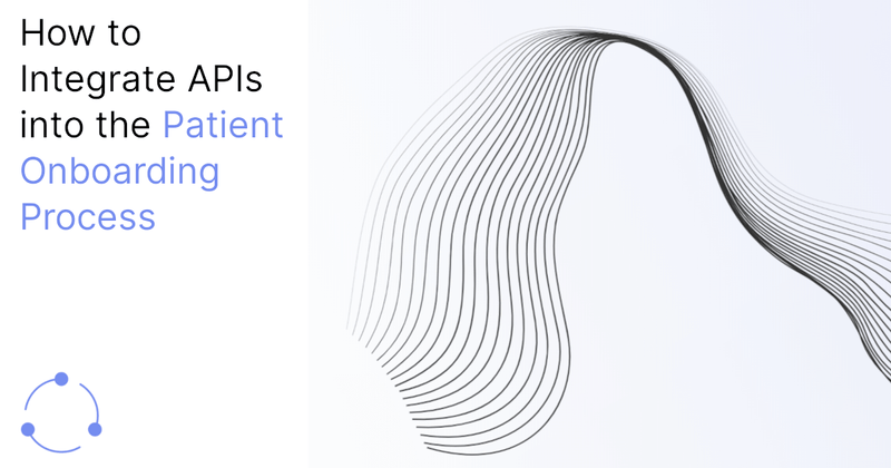 How to Integrate APIs into the Patient Onboarding Process | Metriport Blog
