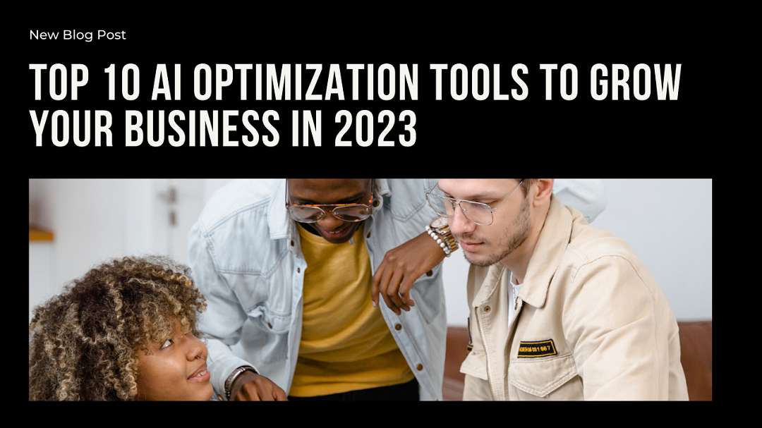 Top 10 AI Optimization Tools to Grow Your Business in 2023