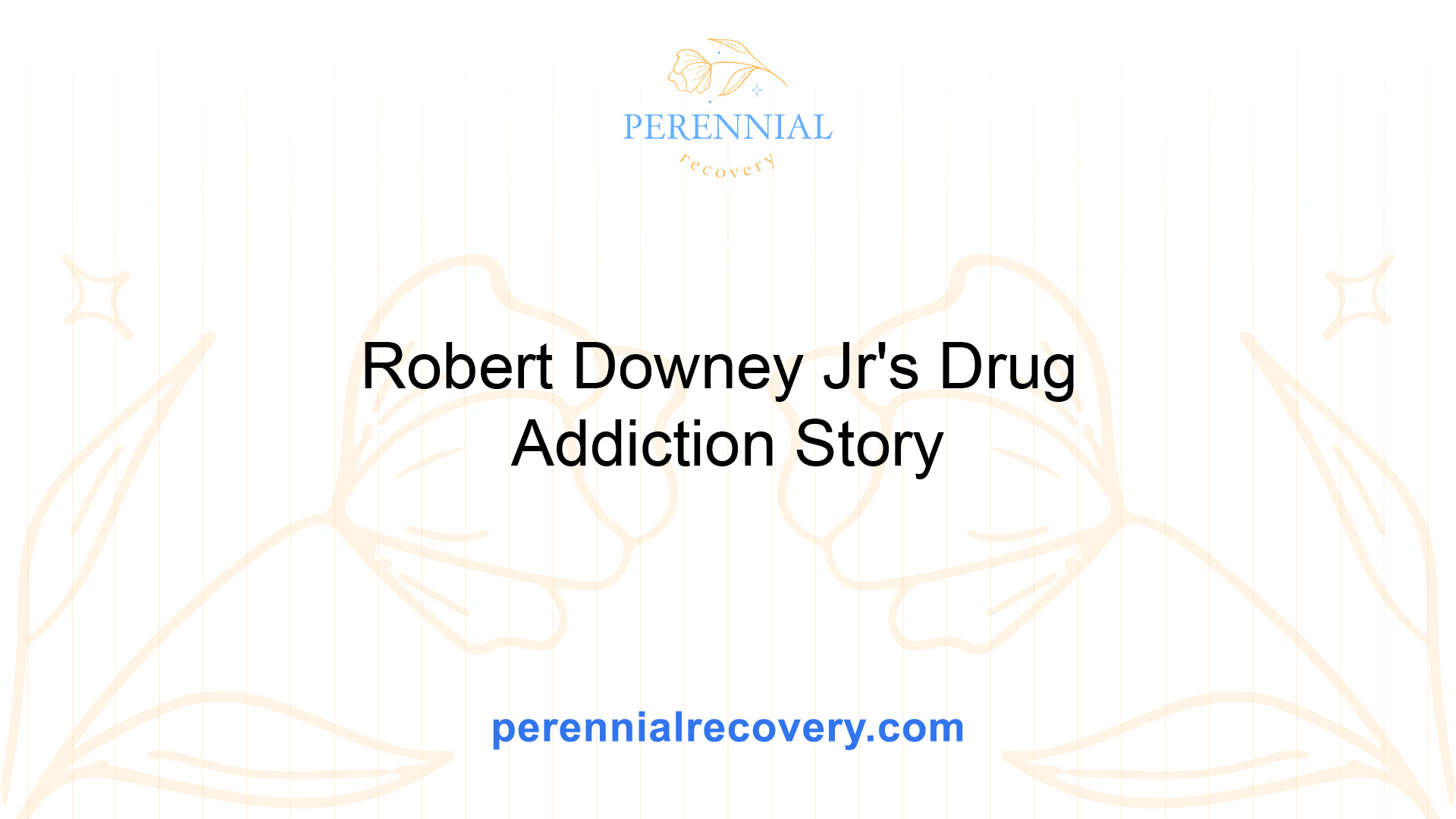 Robert Downey Jr's Drug Addiction Story - Perennial Recovery