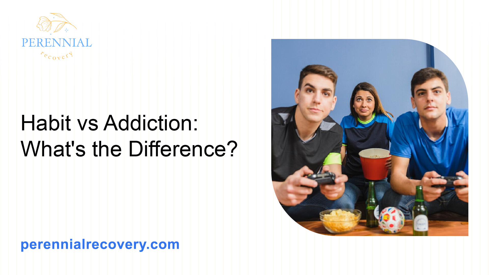 Habit vs Addiction: What's the Difference? - Perennial Recovery