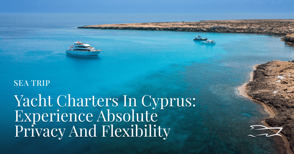 Boat Rent In Cyprus: Experience Absolute Privacy And Flexibility