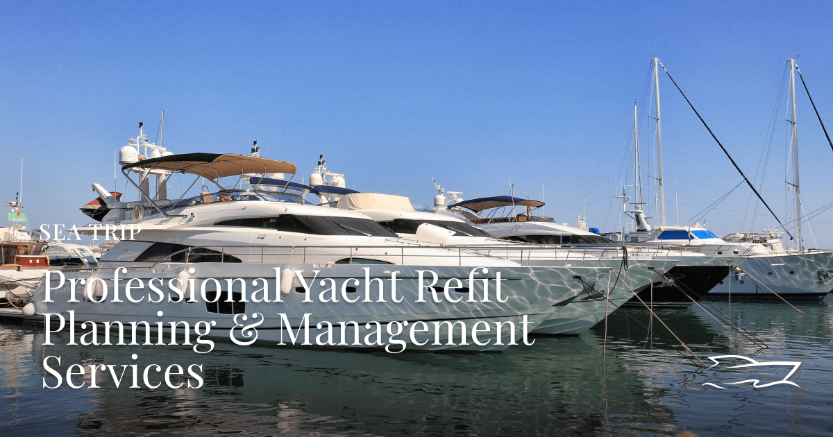 Professional Yacht Refit Planning & Management Services