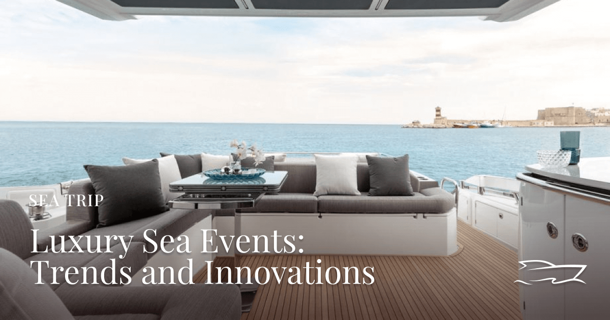 Luxury Sea Events: Trends and Innovations